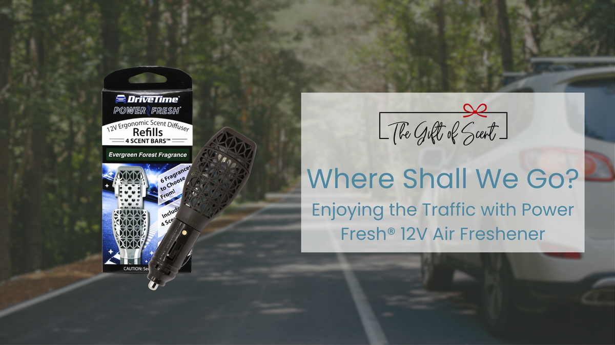 Where Shall We Go? Enjoying the Traffic with Power Fresh® 12V Air Fres ...